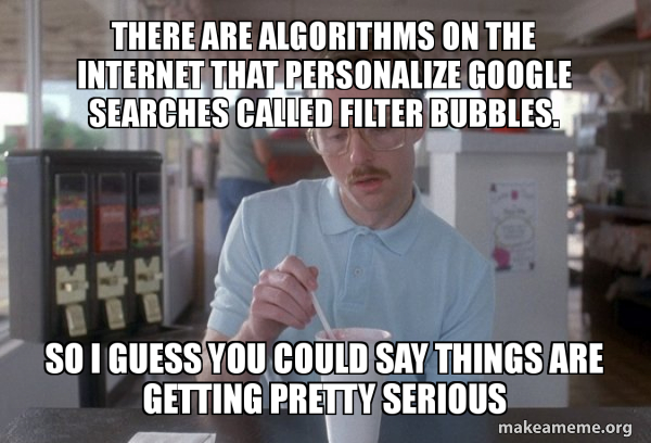 There are algorithms on the internet that personalize google searches ...