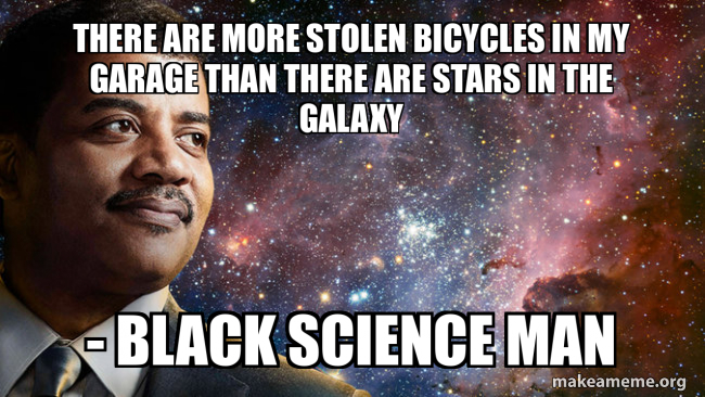 There are more stolen bicycles in my garage than there are stars in the ...