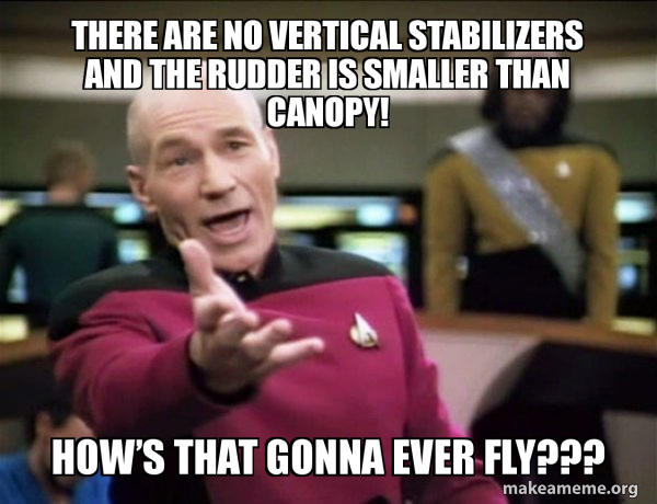 there are no vertical stabilizers and the rudder is smaller than canopy ...