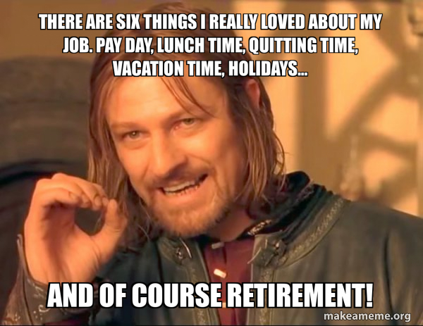 There are six things I really loved about my job. Pay day, lunch time ...