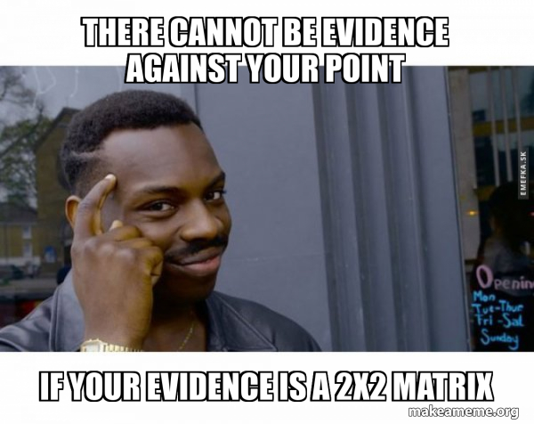 There cannot be evidence against your point if your evidence is a 2x2 ...