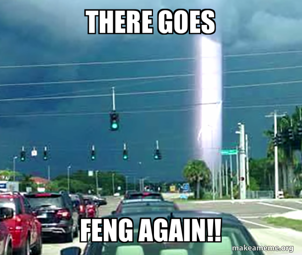 There goes Feng AGAin!! Meme Generator