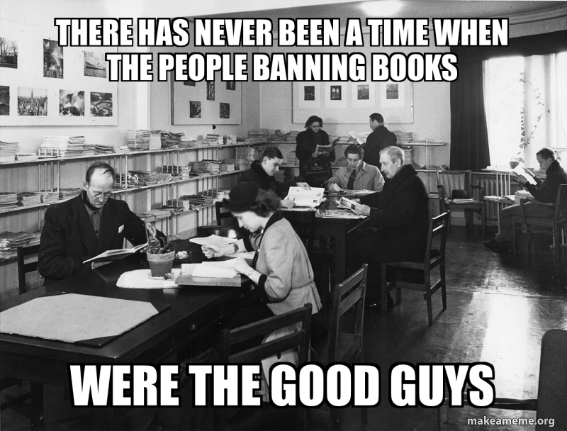 There has never been a time when the people banning books were the good ...
