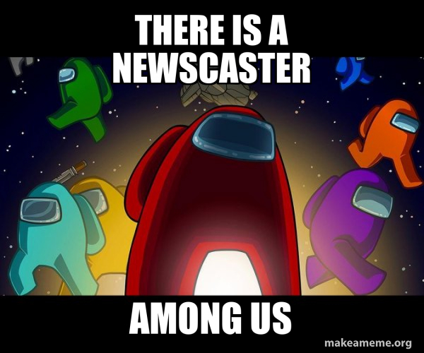 there is a newscaster among us - Among Us Meme Generator