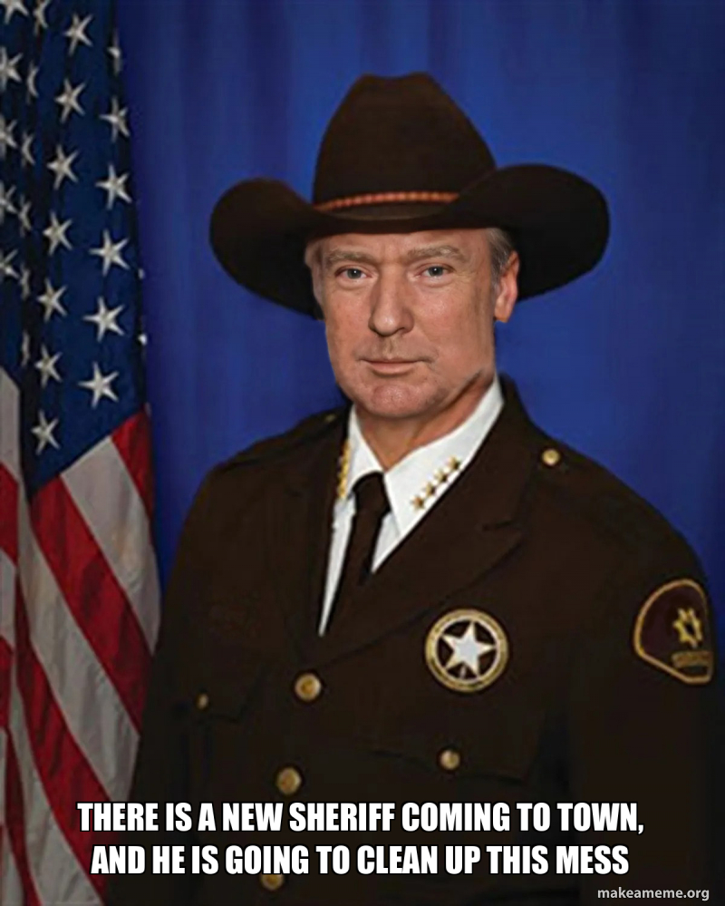 there is a new sheriff coming to town, and he is going to clean up this ...