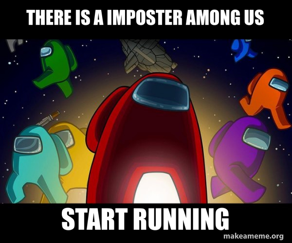 there is a imposter among us start running - Among Us Meme Generator