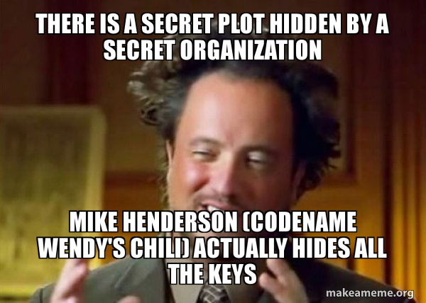 There is a secret plot hidden by a secret organization Mike Henderson ...