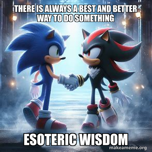 There is always a best and better way to do something Esoteric wisdom ...