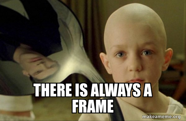 There is always a frame - There is no Spoon Meme Generator