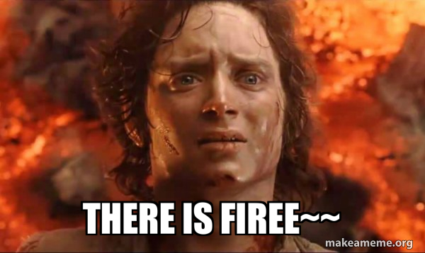 There is firee~~ - Frodo it's over it's done Meme Generator