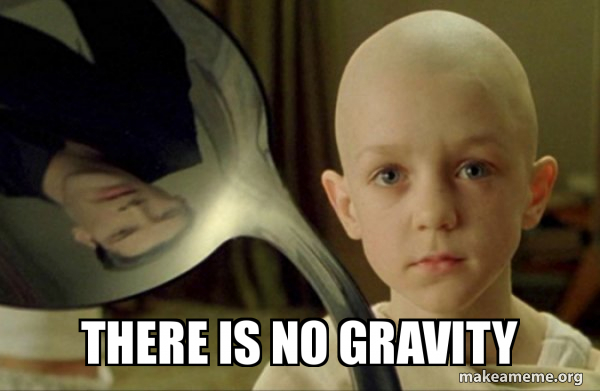 there is no gravity - There is no Spoon Meme Generator