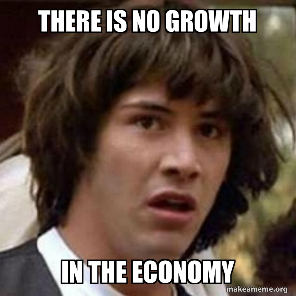There is no growth in the economy - Conspiracy Keanu Meme Generator
