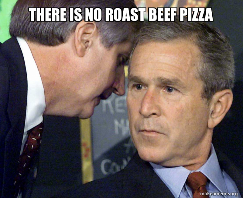 there is no roast beef pizza Meme Generator