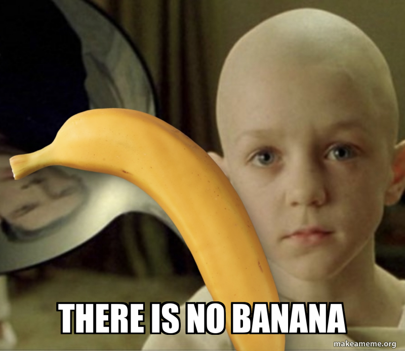 There is no banana Meme Generator