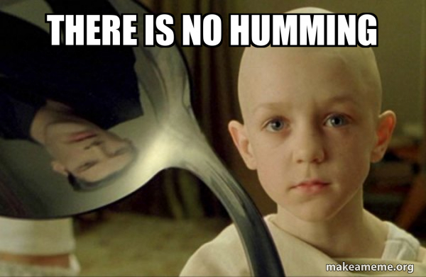 There is no humming - There is no Spoon Meme Generator