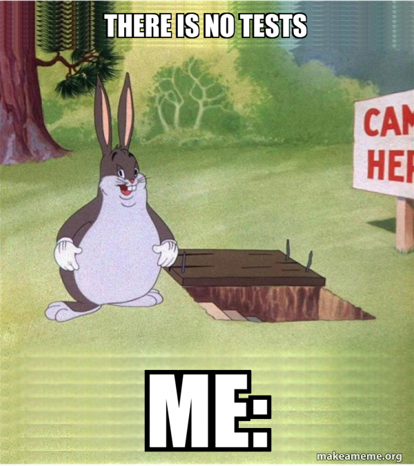 there is no tests Me: - Big Chungus Meme Generator