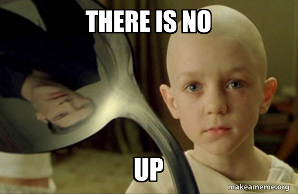 There is no Up - There is no Spoon Meme Generator