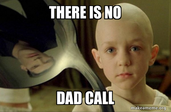 there is no dad call - There is no Spoon Meme Generator