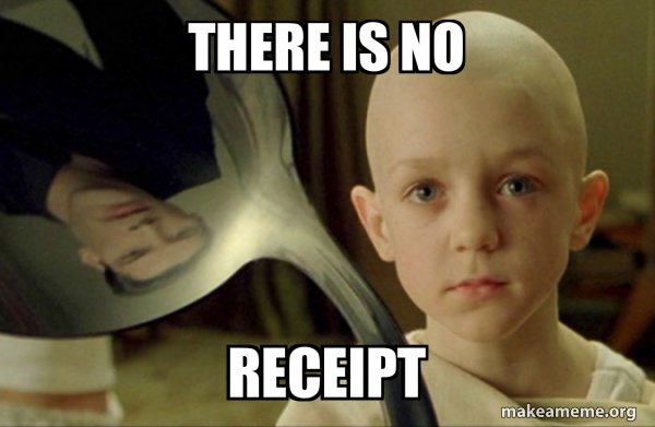 THERE IS NO RECEIPT - There is no Spoon Meme Generator
