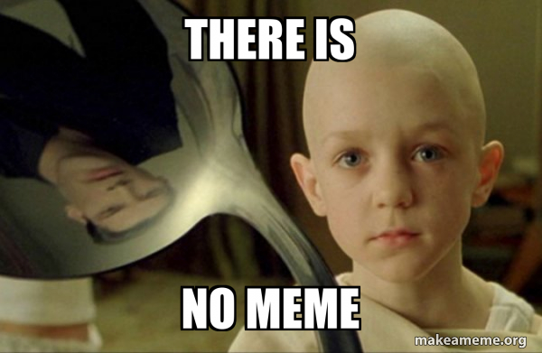 there is no meme - There is no Spoon Meme Generator