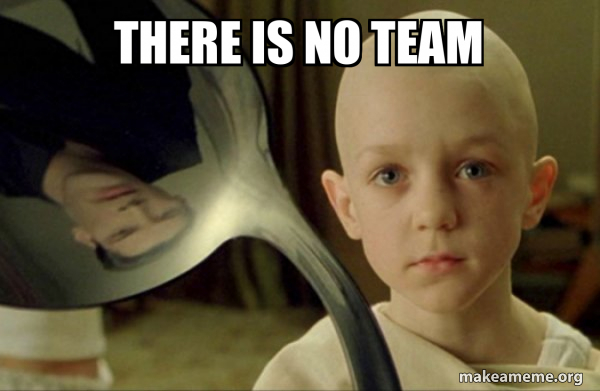There is no team - There is no Spoon Meme Generator