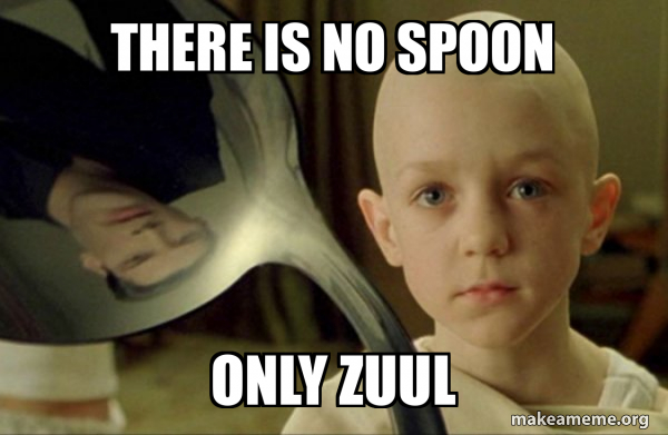there is no spoon only zuul - There is no Spoon Meme Generator