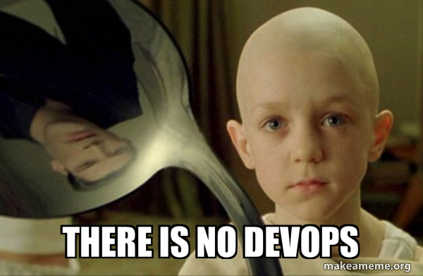 There is no devops - There is no Spoon Meme Generator