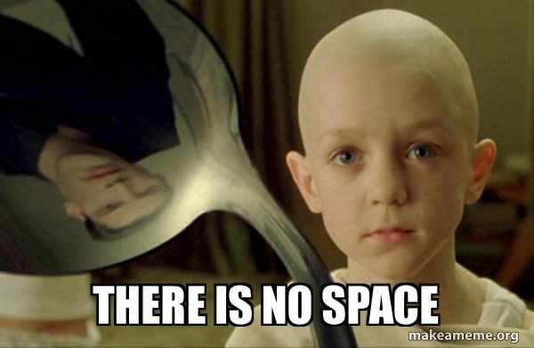 There is no space - There is no Spoon Meme Generator