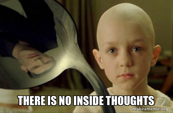 There is no inside thoughts - There is no Spoon Meme Generator