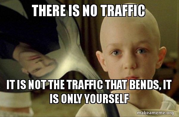 There is no traffic It is not the traffic that bends, it is only ...