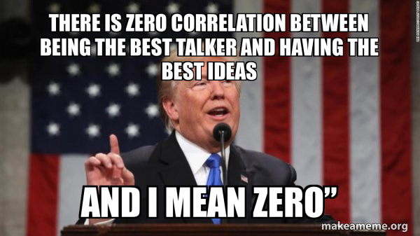There is zero correlation between being the best talker and having the ...