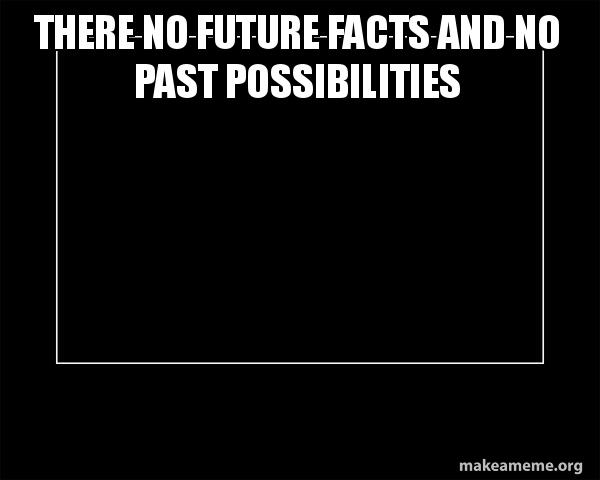 there no future facts and no past possibilities - Motivational Meme ...