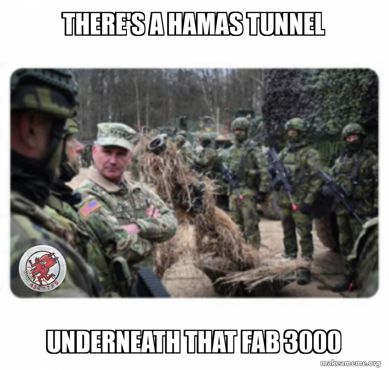 THERE'S A HAMAS TUNNEL UNDERNEATH THAT FAB 3000 Meme Generator