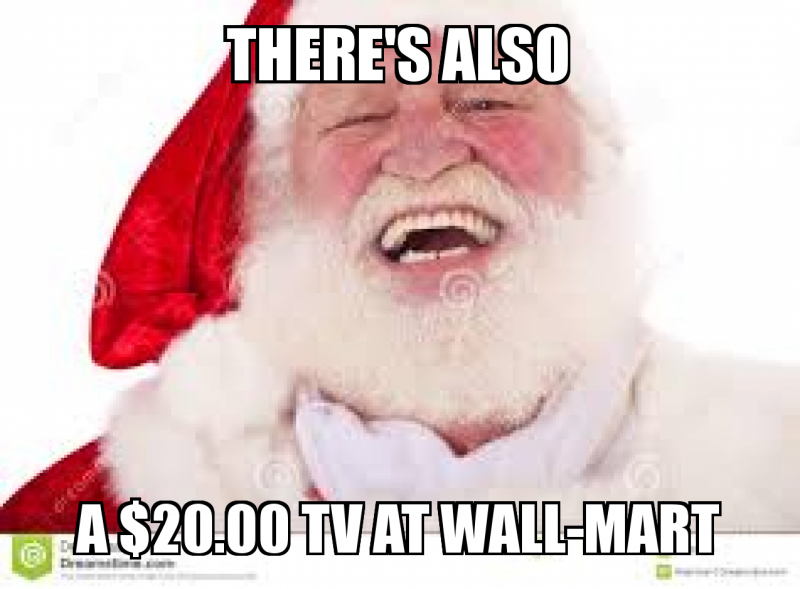 There's also a $20.00 tv at wall-mart Meme Generator