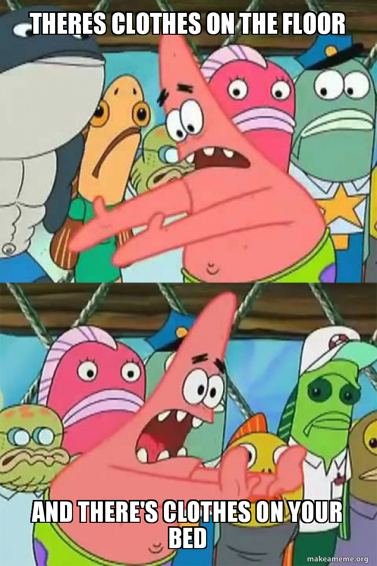 Theres clothes on the floor and there's clothes on your bed - Push It ...