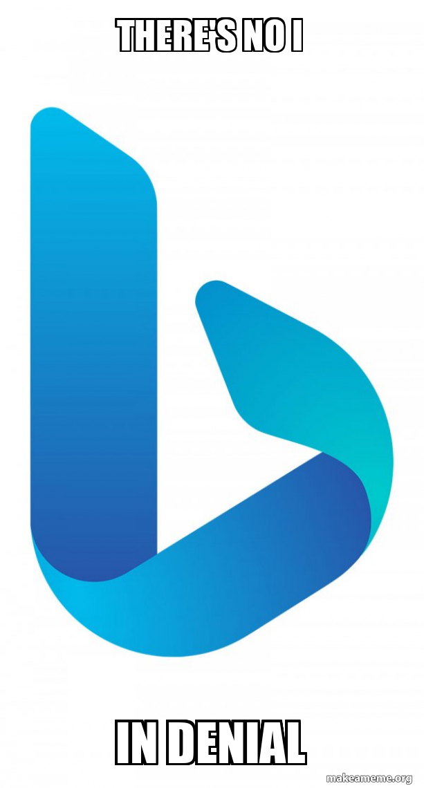 There's No i in denial - Bing Ai Meme Generator