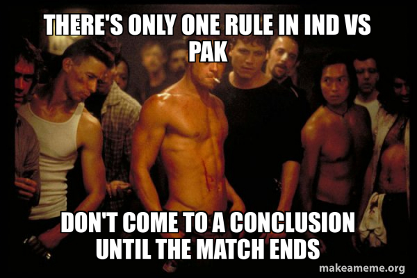 There's only one rule in Ind vs pak Don't come to a conclusion until ...