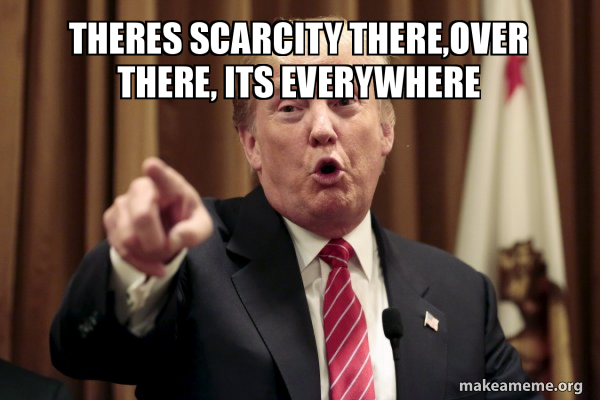 theres scarcity there,over there, its everywhere - Donald Trump Says ...