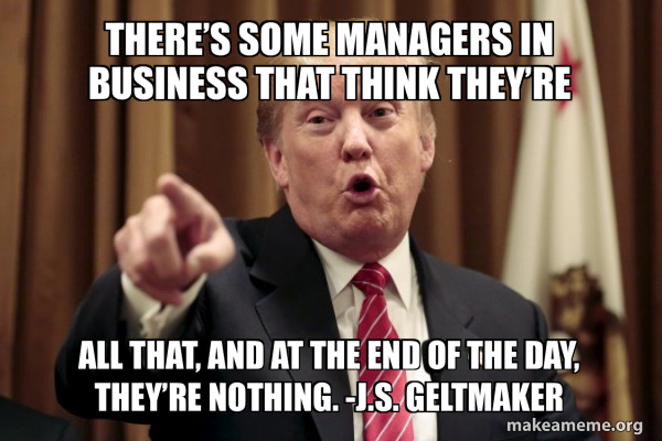 There’s some managers in business that think they’re All that, and at ...