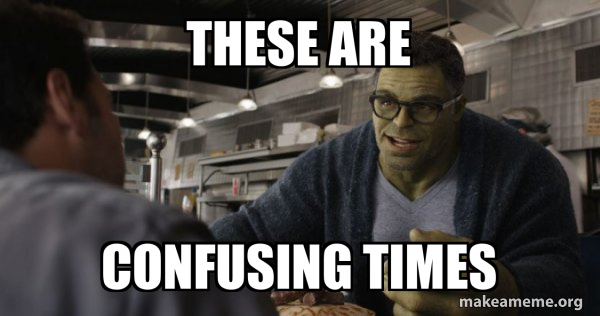 These are confusing times - Hulk - These are Confusing Times Meme Generator