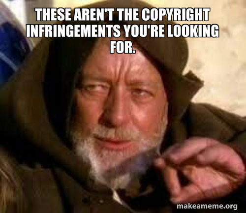 these aren't the copyright infringements you're looking for. Meme Generator