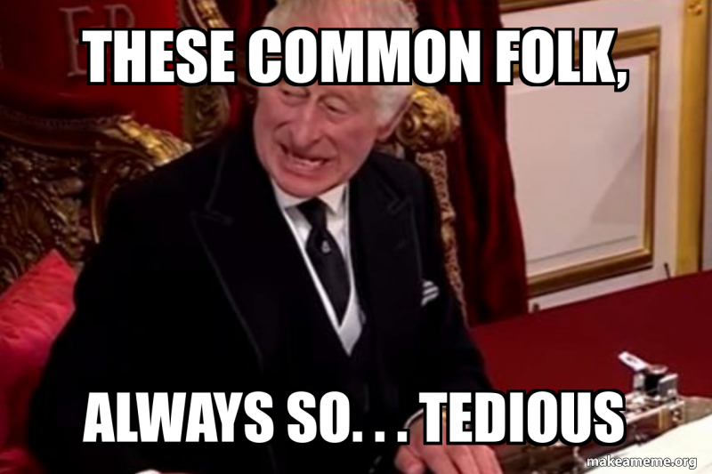 these common folk, always so. . . tedious Meme Generator