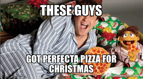 These guys Got perfecta pizza for christmas Meme Generator