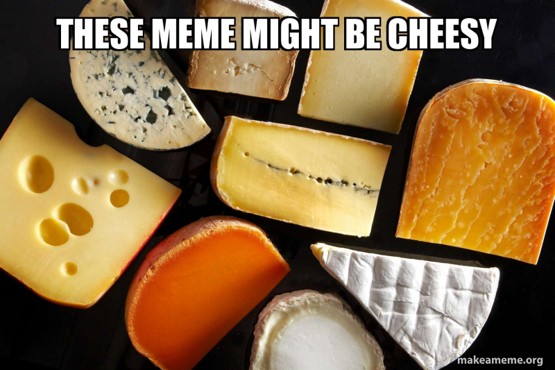These meme might be cheesy Meme Generator