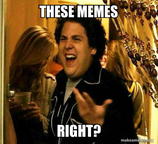 These memes right? - Seth from Superbad Meme Generator
