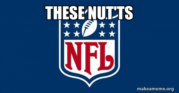 these nut'ts - NFL Meme Generator