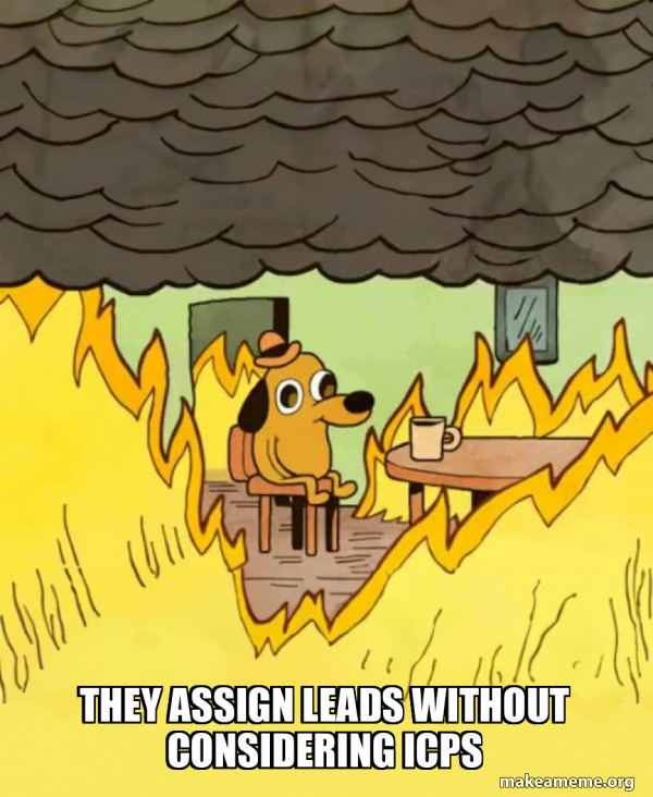 They assign leads without considering ICPs - This Is Fine Meme Generator