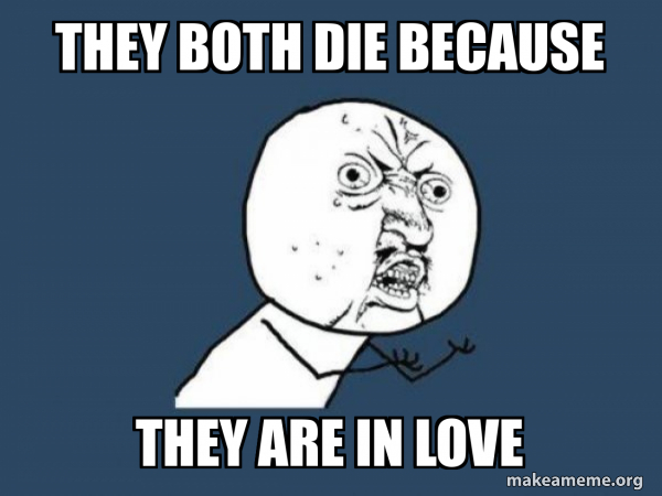 They both die because they are in love - Y U No Meme Generator