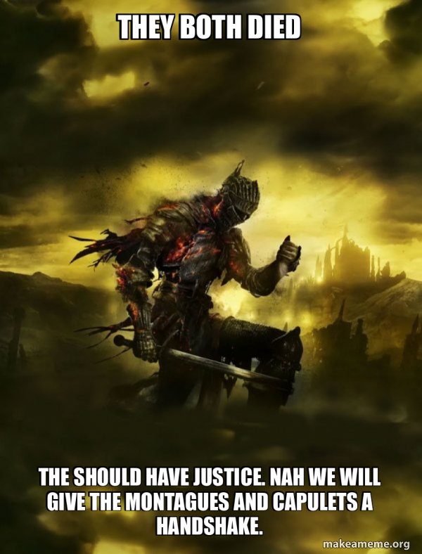 They both died The should have justice. Nah we will give the montagues ...