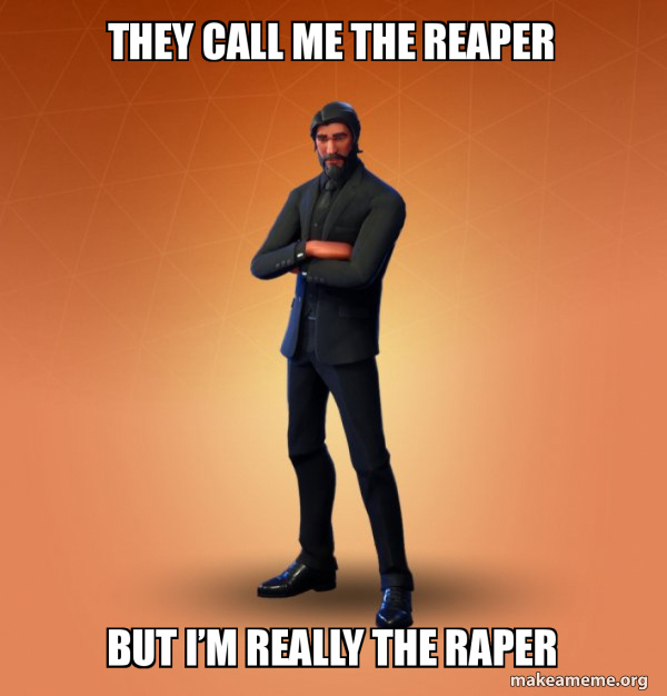 They call me the reaper But Iâ€™m really the raper - Fortnite The ...